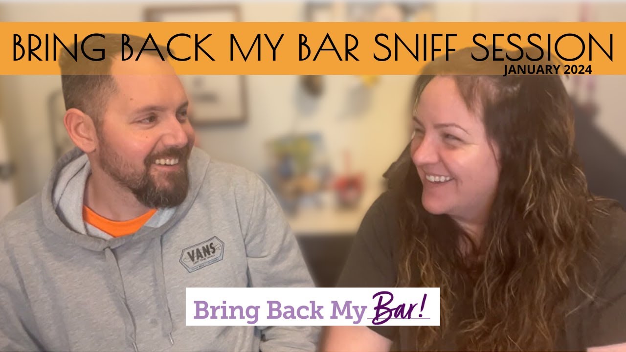 Bring Back My Bar - January 2024 - Sniff Session - YouTube