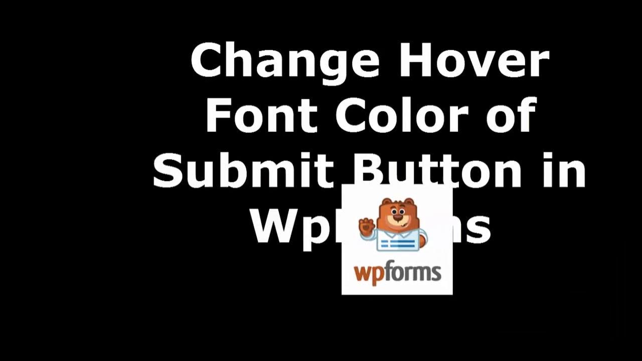 Best Method to Change Submit Button Hover Font Color in WpForms - YouTube