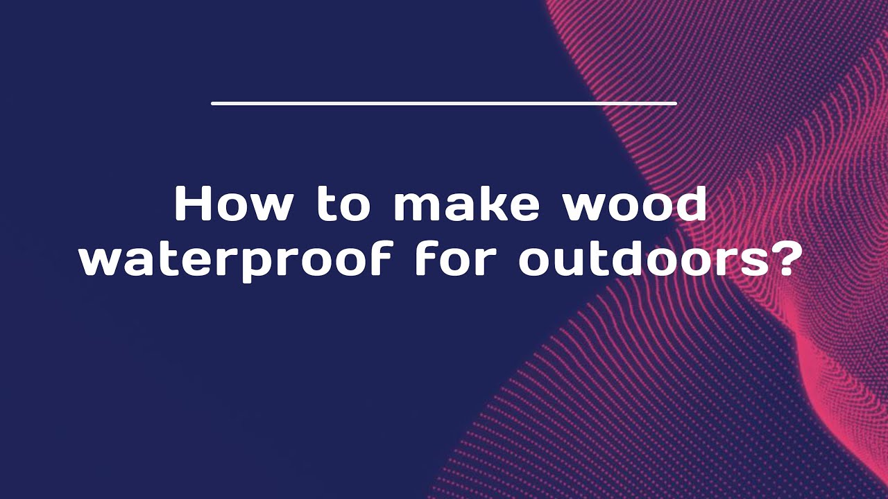 How to make wood waterproof for outdoors? - YouTube