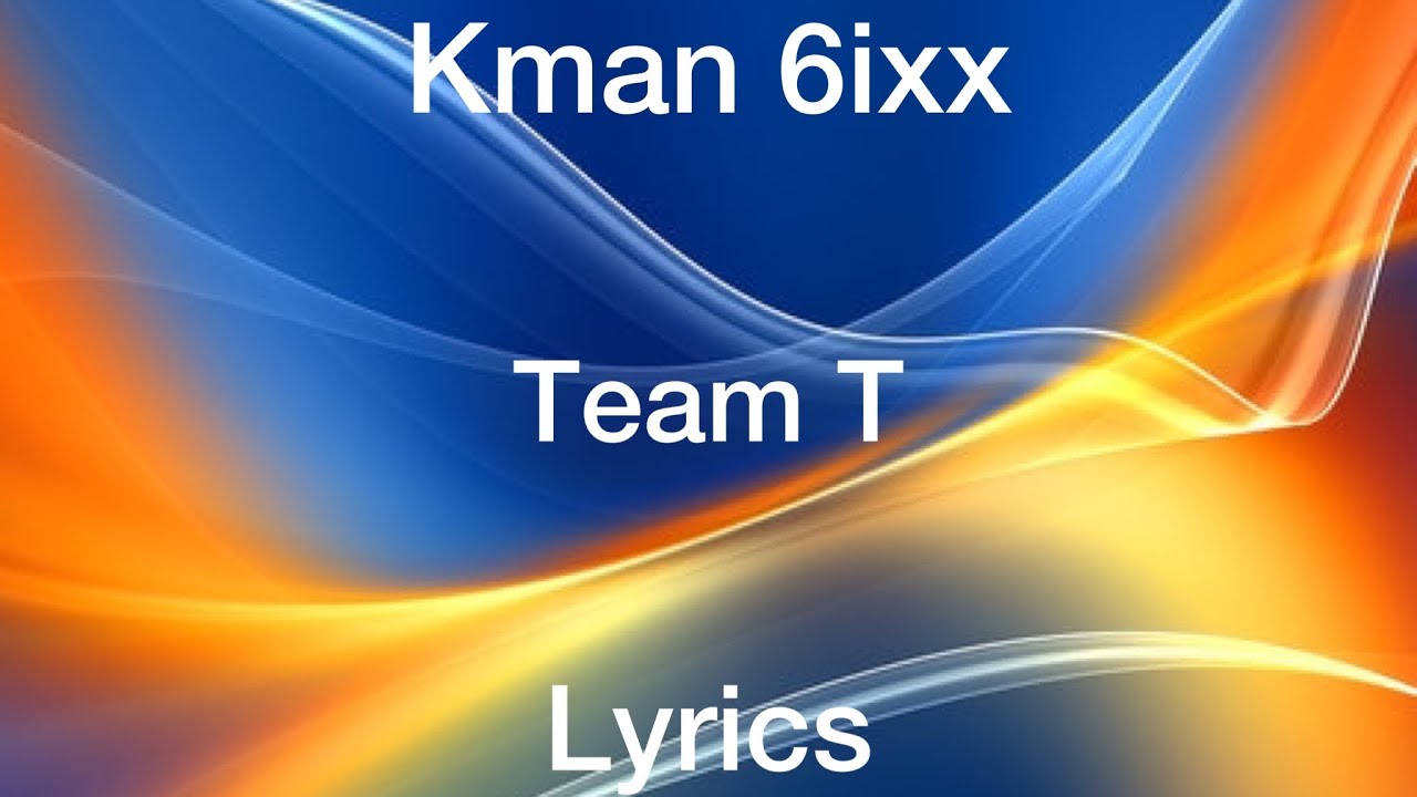 Kman 6ixx - Team T [Lyrics] - YouTube