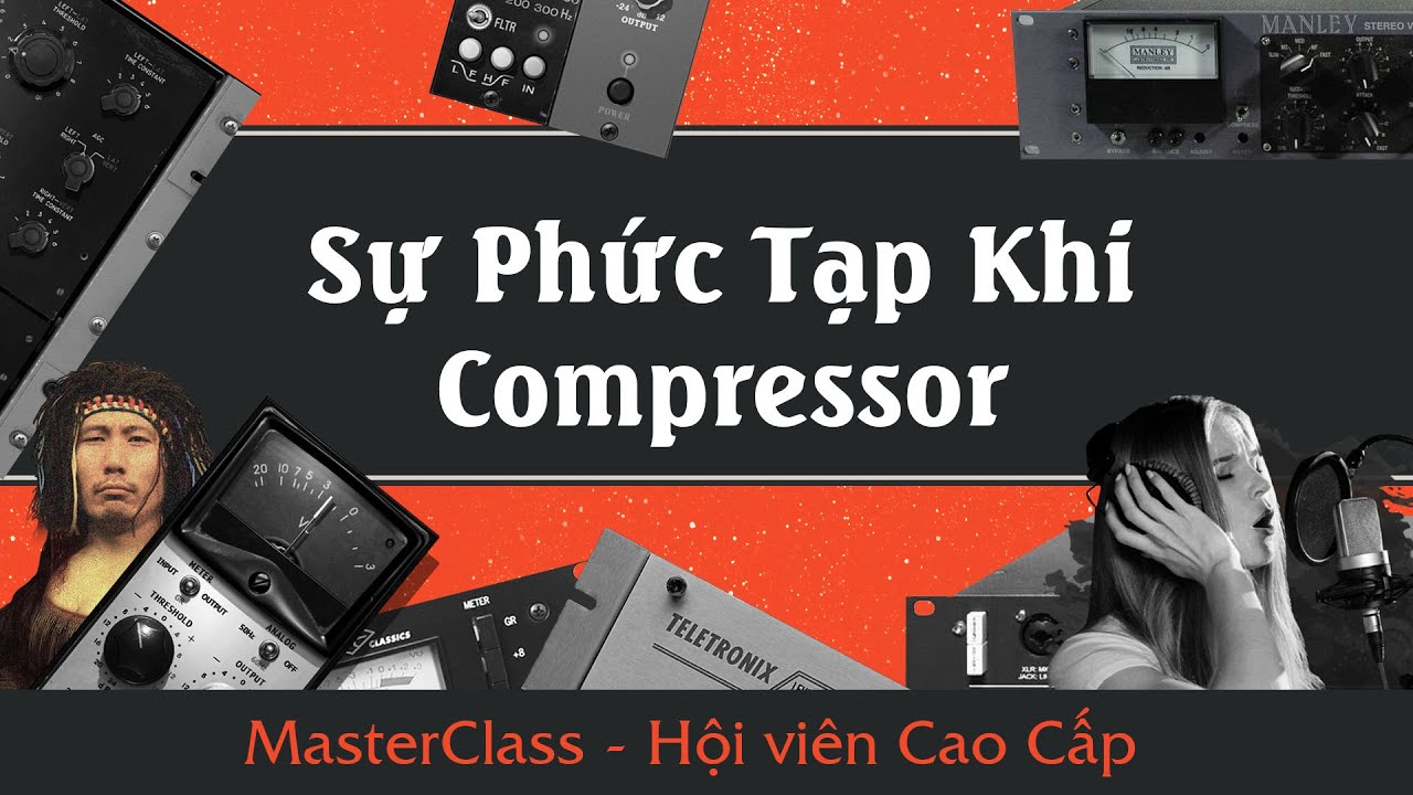 MasterClass 01: Compressor Giọng Hát Và Sự Phức Tạp Của Compressor (Hội viên Cao Cấp) - YouTube