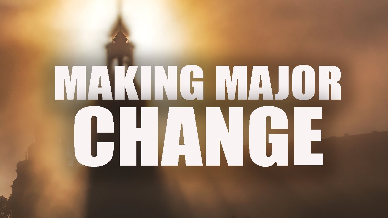 MAKING A MAJOR CHANGE IN YOUR LIFE - YouTube