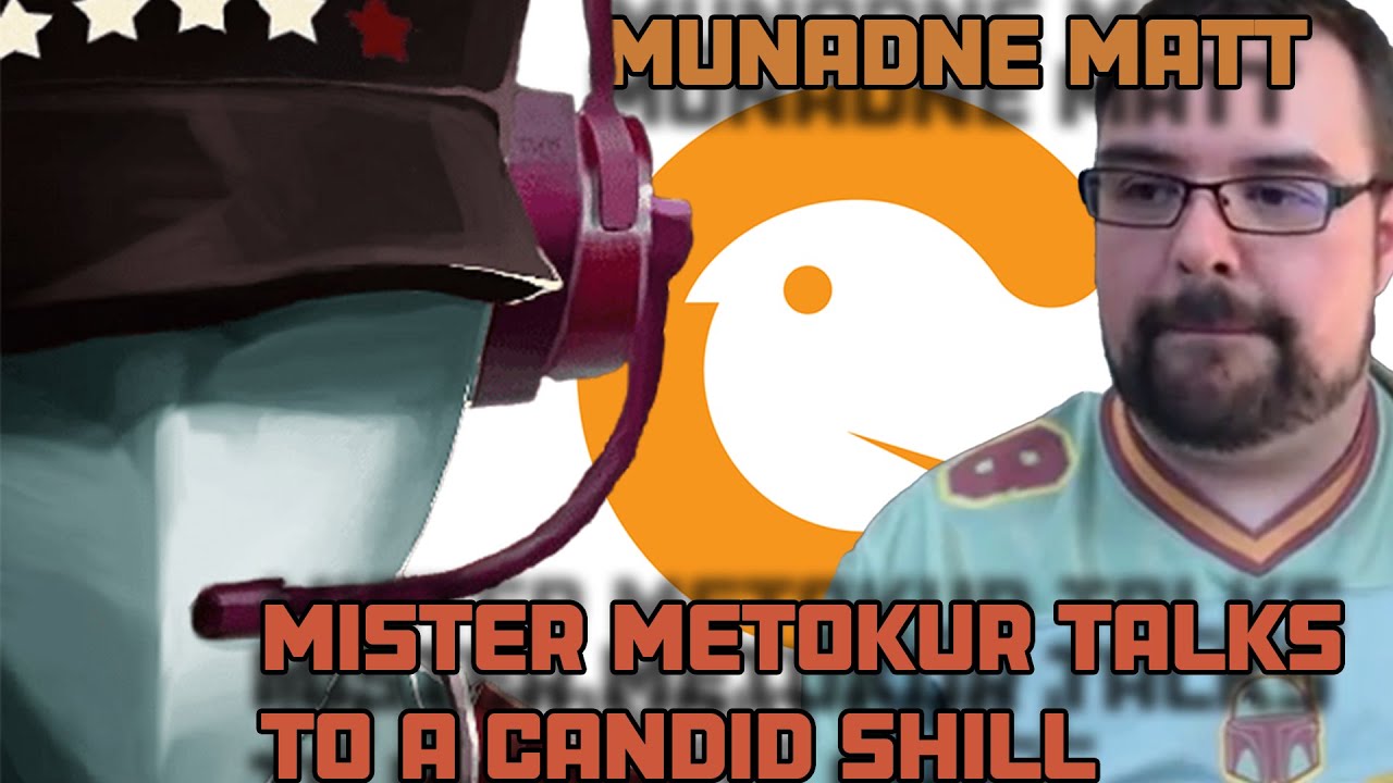 MundateMatt - Mister Metokur Talks to a Candid Shill [2017-08-09] - YouTube