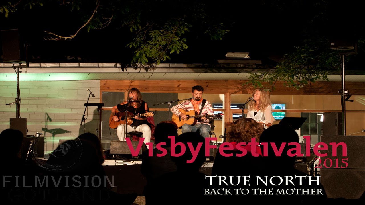 Visbyfestivalen 2015 True North Back To The Mother - YouTube