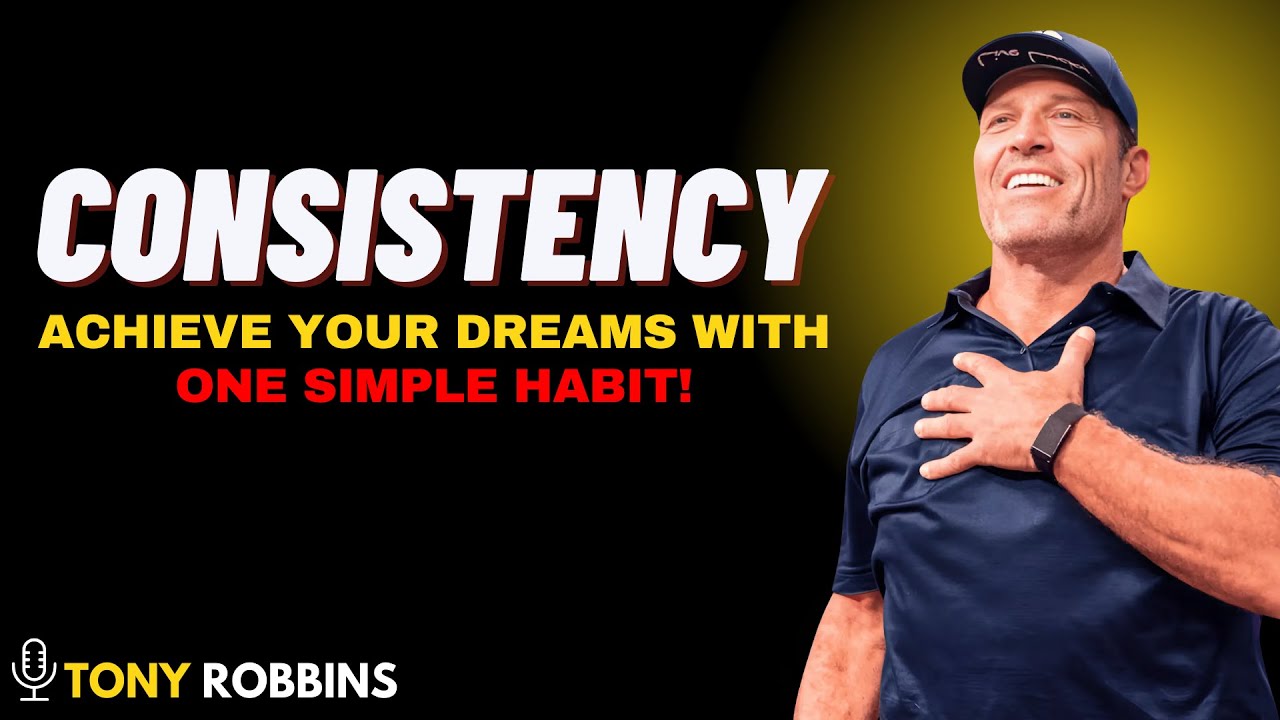 Consistency: Achieve Your Dreams with One Simple Habit! | inspiring by TONY ROBBINS - YouTube