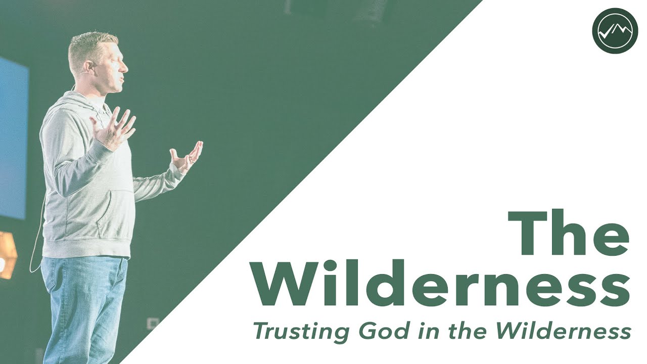 The Wilderness: Trusting God in the Wilderness - YouTube