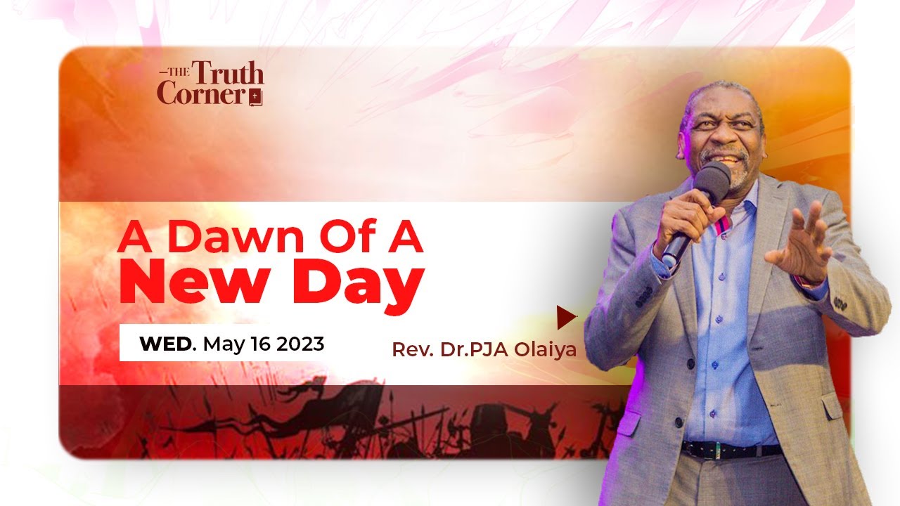 THE TRUTH CORNER || A DAWN OF A NEW DAY || REV. DR. PJA OLAIYA - YouTube