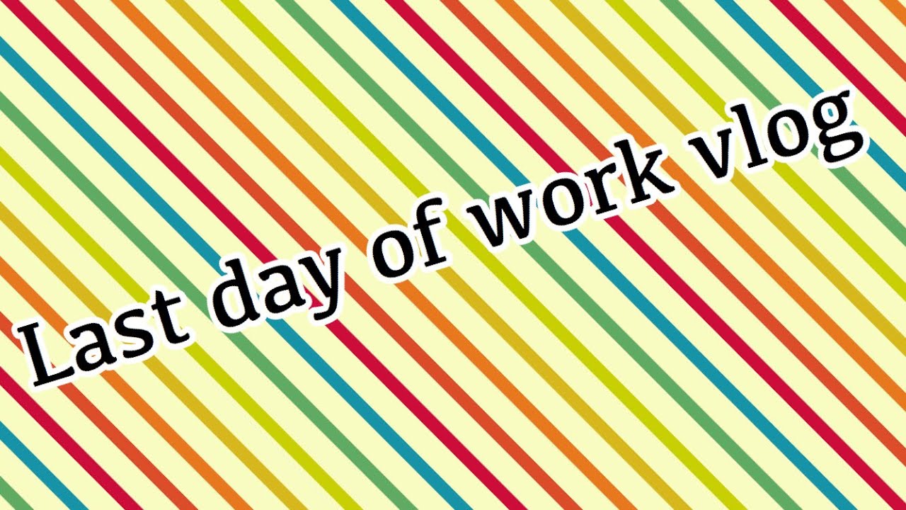 Last Day Of Work YouTube last-day-of-work-youtube