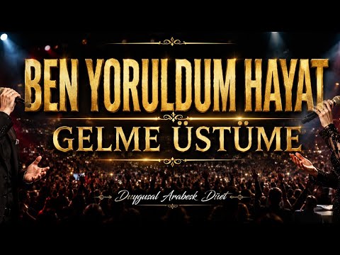 🎵 Ben Yoruldum Hayat, Gelme Üstüme | Duygusal Arabesk Şarkı 