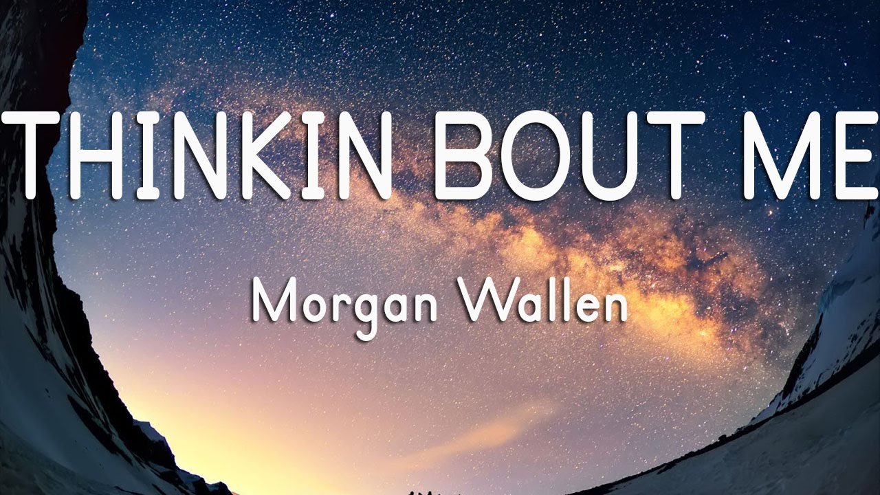 Morgan Wallen - Thinkin’ Bout Me (Lyrics) - YouTube