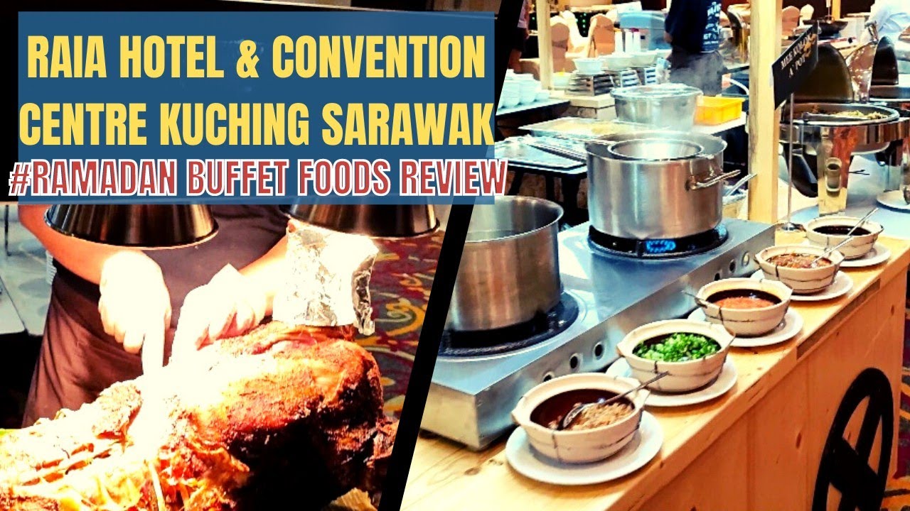 Ramadan Buffet Foods Review @ Raia Hotel Convention Centre Kuching ...