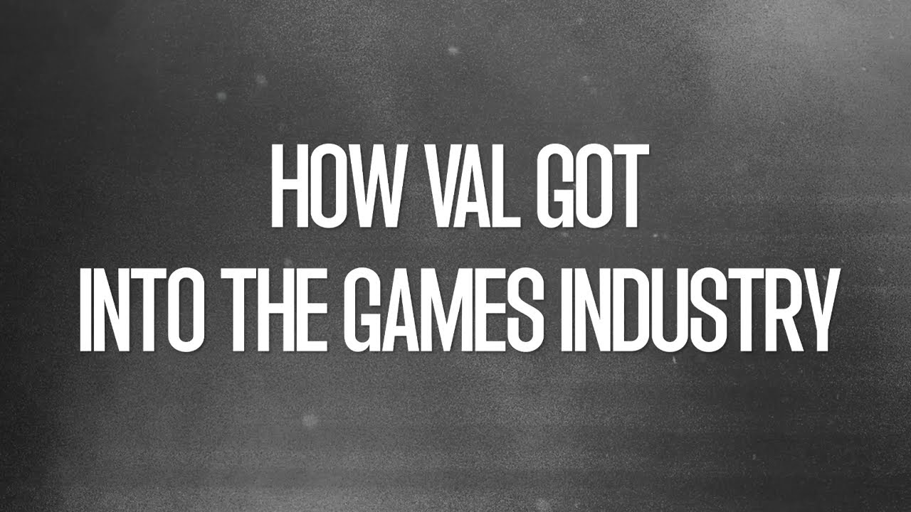 How Val Got into the Games Industry - YouTube