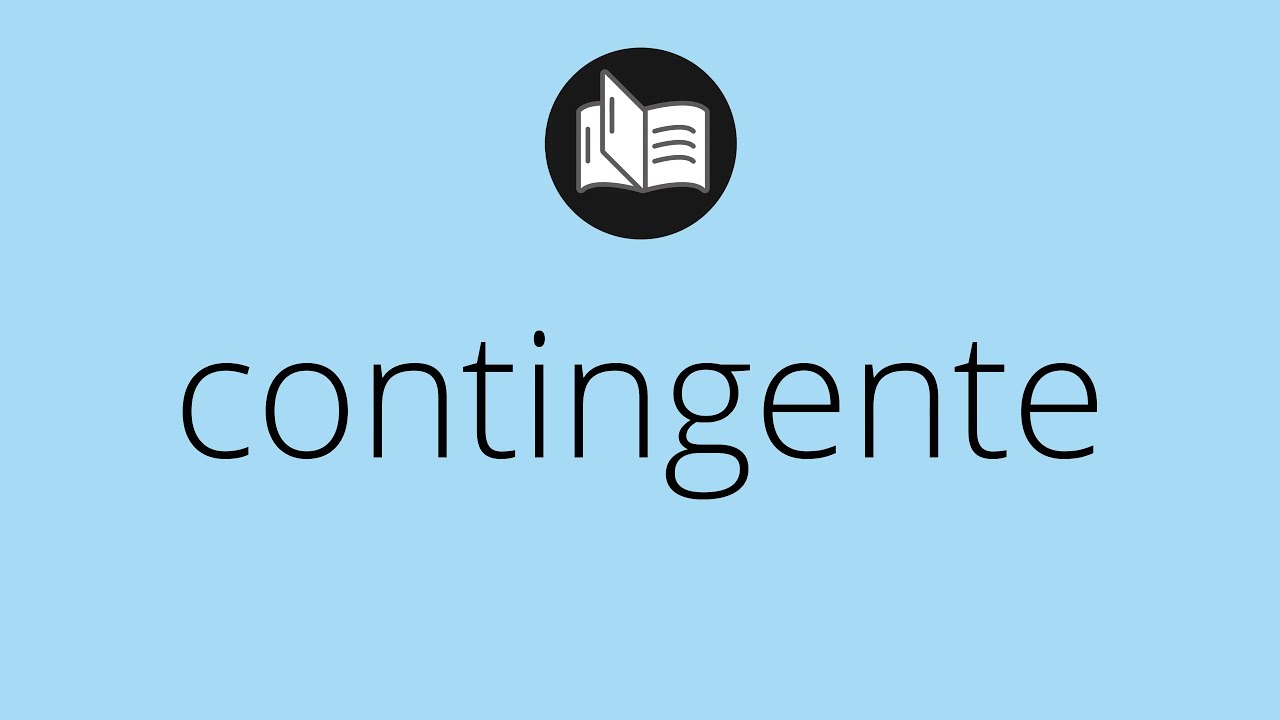 Que significa CONTINGENTE • contingente SIGNIFICADO • contingente ...