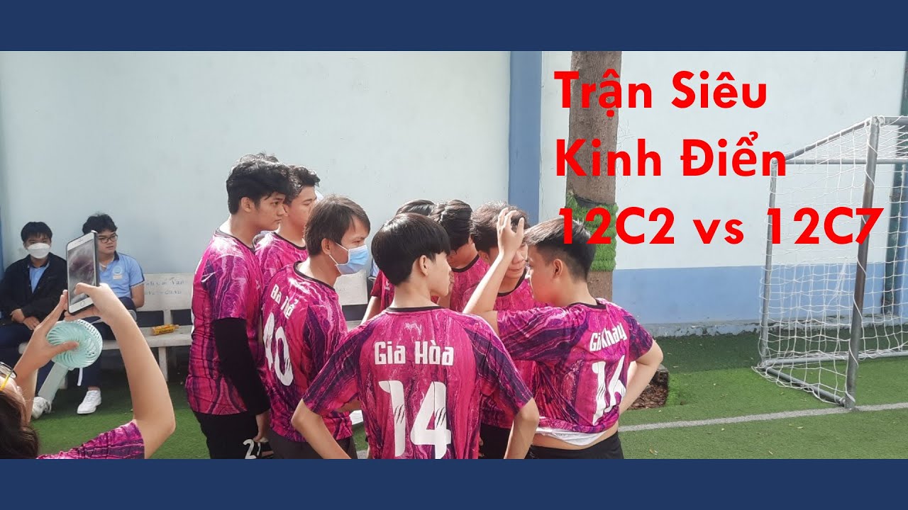 TRẬN SIÊU KINH ĐIỂN 12c2 VS 12c7 - YouTube