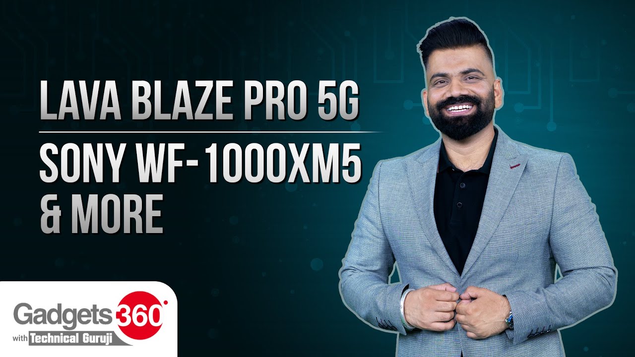 Lava Blaze Pro 5G, Sony WF-1000XM5, and macOS Sonoma | Gadgets 360 With Technical Guruji - YouTube