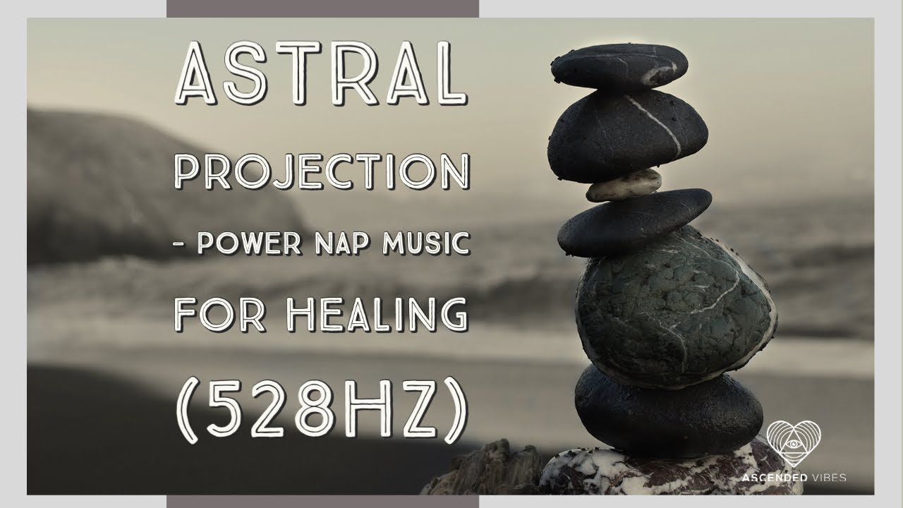 Astral Projection - Power Nap Music for Healing (528Hz) - YouTube
