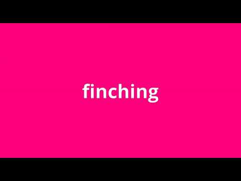 what is the meaning of finching - YouTube