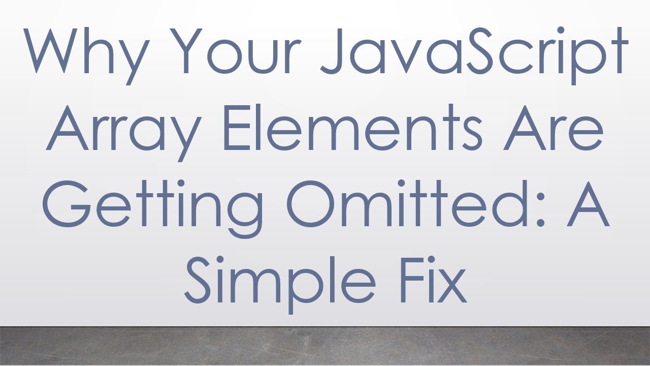 Why Your JavaScript Array Elements Are Getting Omitted: A Simple Fix - YouTube