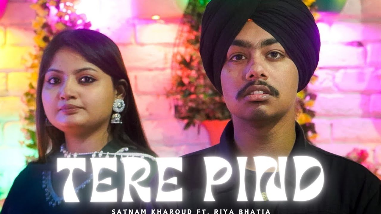 Tere Pind ।(official music video ) । Satnam Kharoud Female Vocal Riya ...