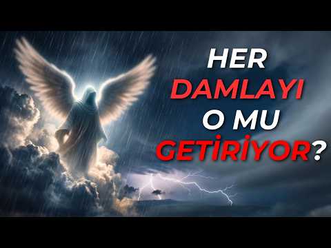 Her Yağmur Damlası İçin 1 Melek: Hz. MİKAİL ve Görünmeyen Düzeni