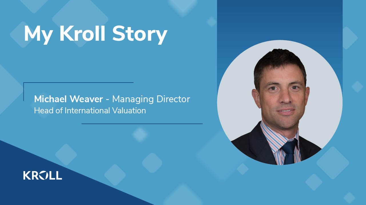 My Kroll Story: Michael Weaver, Managing Director and International ...