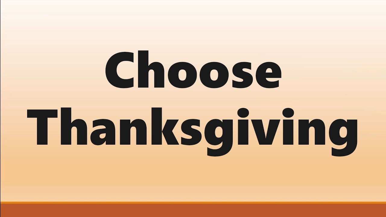 Choose Thanksgiving - YouTube