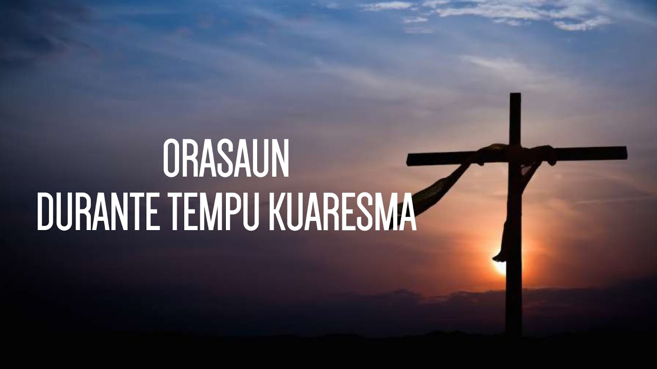 ORASAUN DURANTE TEMPU QUARESMA - YouTube