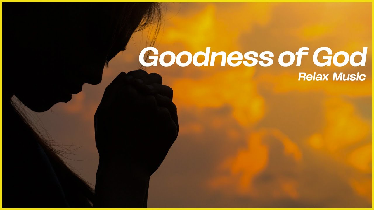 🍀 Goodness of God 🍀 Prayer & Meditation Music & Scriptures - YouTube