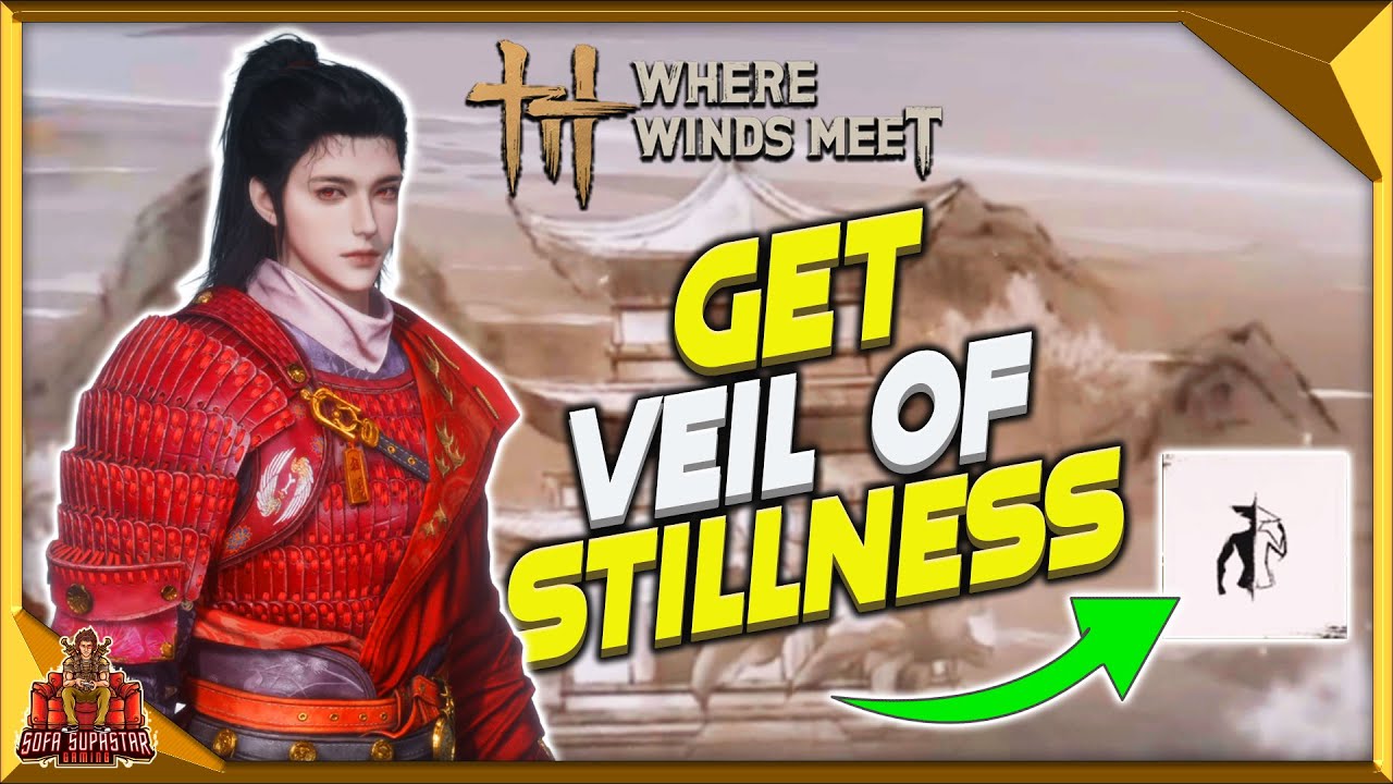 Where Winds Meet How To Get Veil Of Stillness - Unlock Stealth & Skill ...