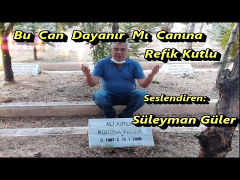 Süleyman Güler || Bu Can Dayanır Mı Canına || Şiir:  Refik kutlu