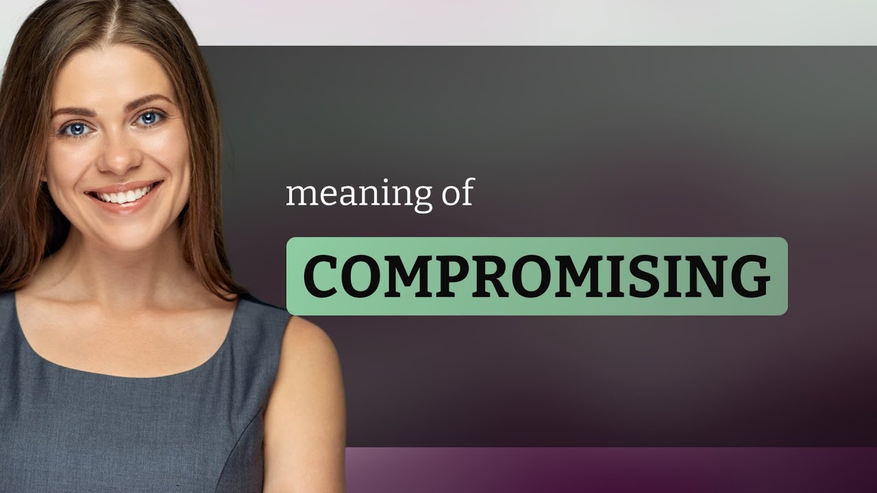 Compromising • COMPROMISING definition - YouTube