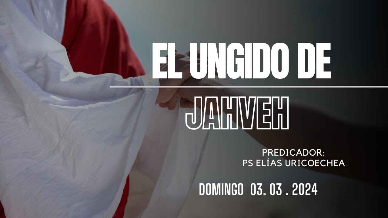| El Ungido de Jahveh| 03 /03/2024 | Predicador: Ps Elías Uricoechea ...