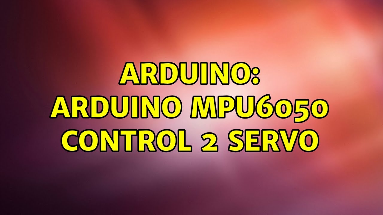 Arduino Arduino Mpu6050 Control 2 Servo Youtube 1161