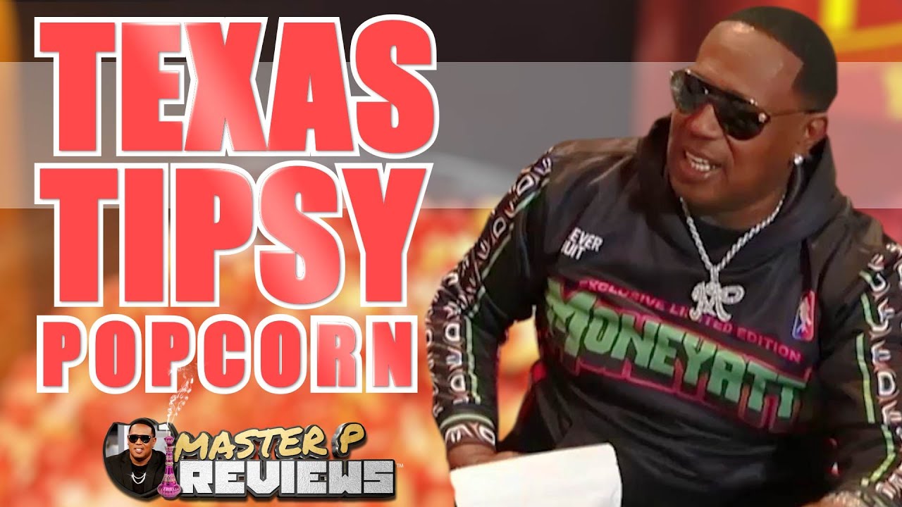 EP 31 Master P Reviews Unboxing TEXAS TIPSY POPCORN - YouTube