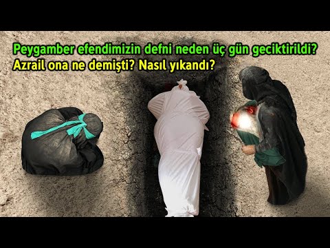 Peygamber Efendimizin Defni Neden Üç Gün Geciktirildi? Azrail Ona Ne Demişti? Nasıl Yıkandı?