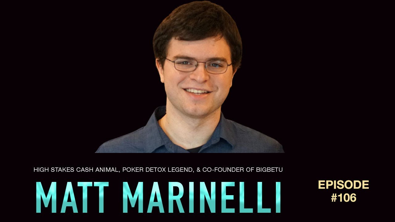 #106: Matt Marinelli: High Stakes Cash Animal, Poker Detox Legend, & Co ...