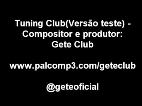 Tuning Club - Gete Club ( Versão teste ). @GETEOFICIAL - YouTube
