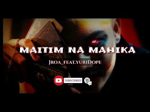 MAITIM NA MAHIKA. |jroa | yuridope | Lyric - YouTube