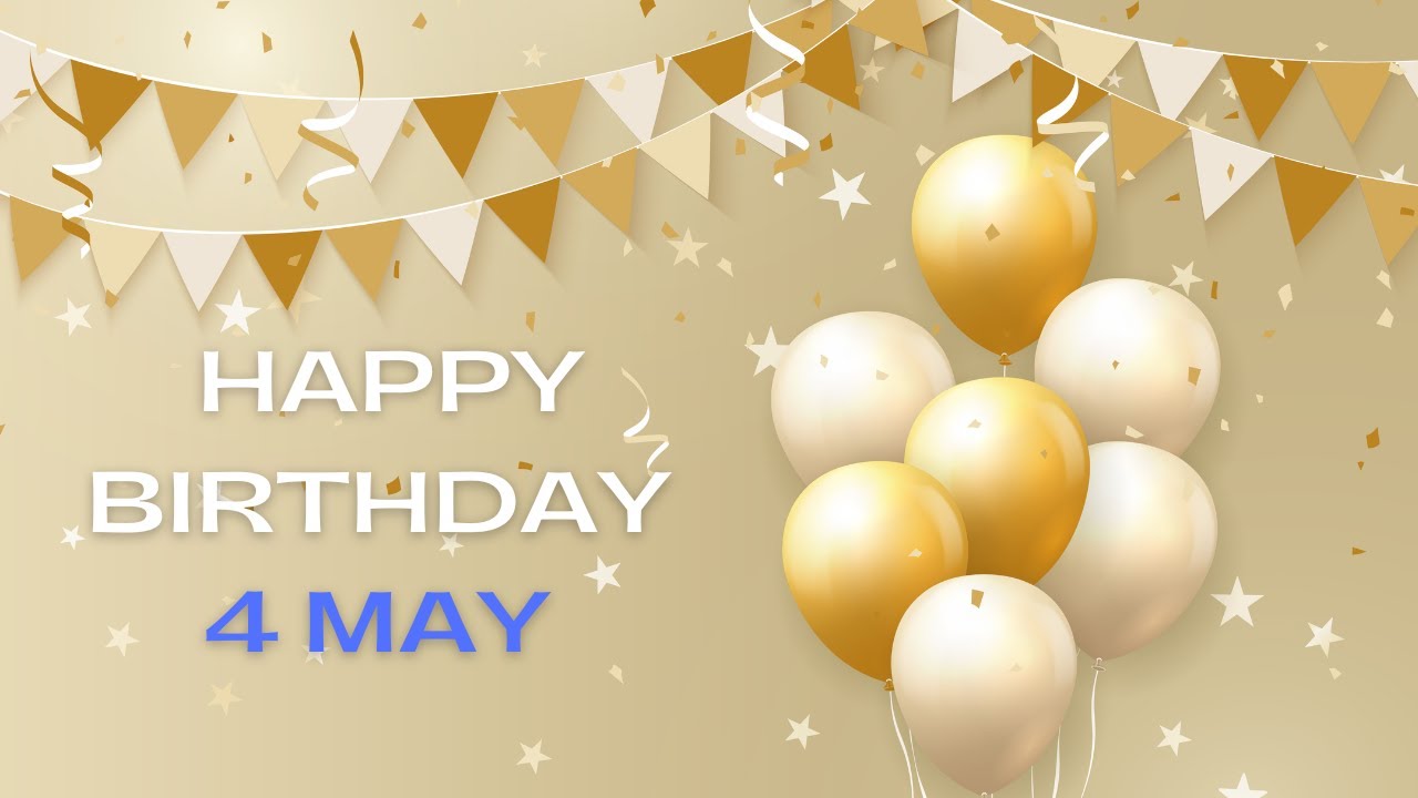 Happy Birthday 4 May, Birthday of 4 May, Best Birthday Wishes, 4 May ...