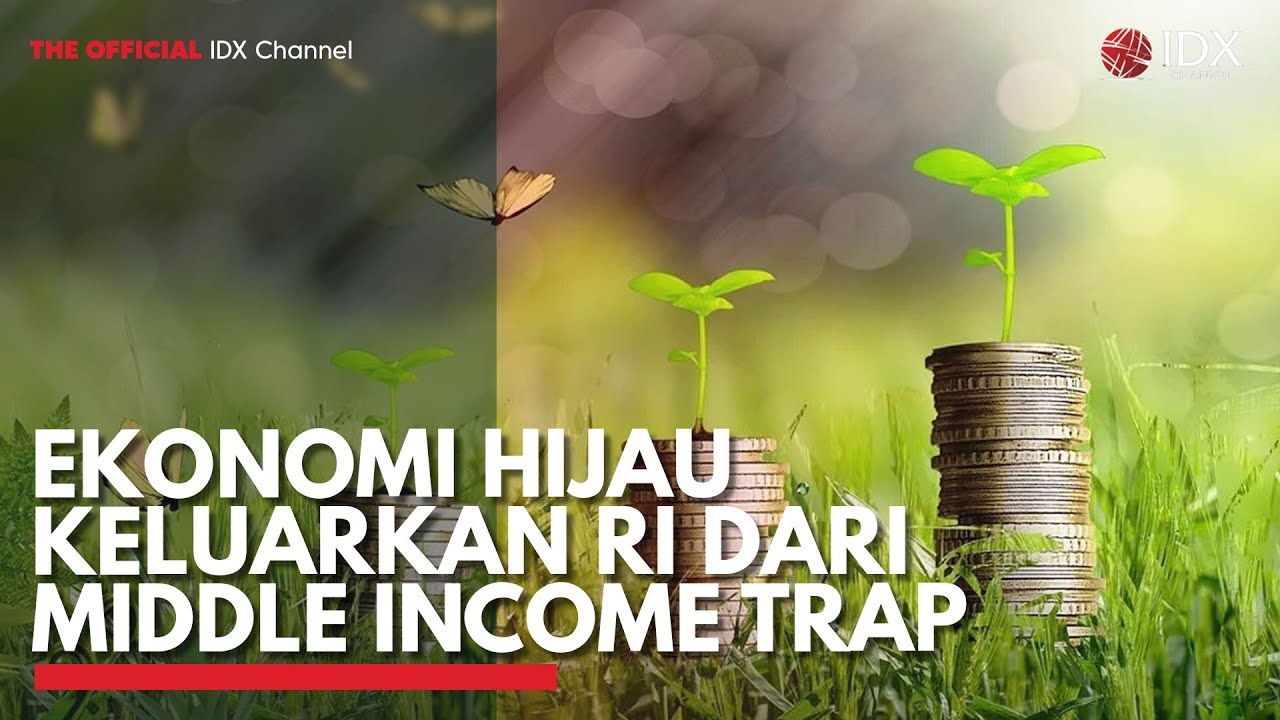 Ekonomi Hijau Keluarkan RI dari Middle Income Trap | IDX CHANNEL - YouTube