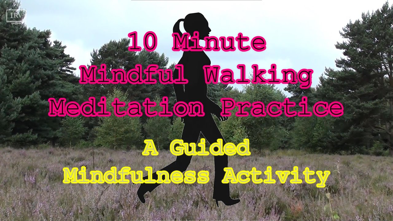 10 Minute Mindful Walking Meditation Practice, A Guided Mindfulness ...