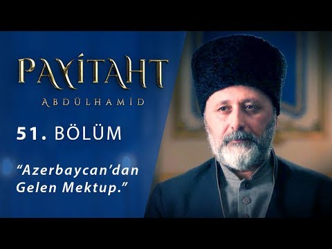 Azerbaycan’dan gelen mektup. - Payitaht Abdülhamid 51.Bölüm