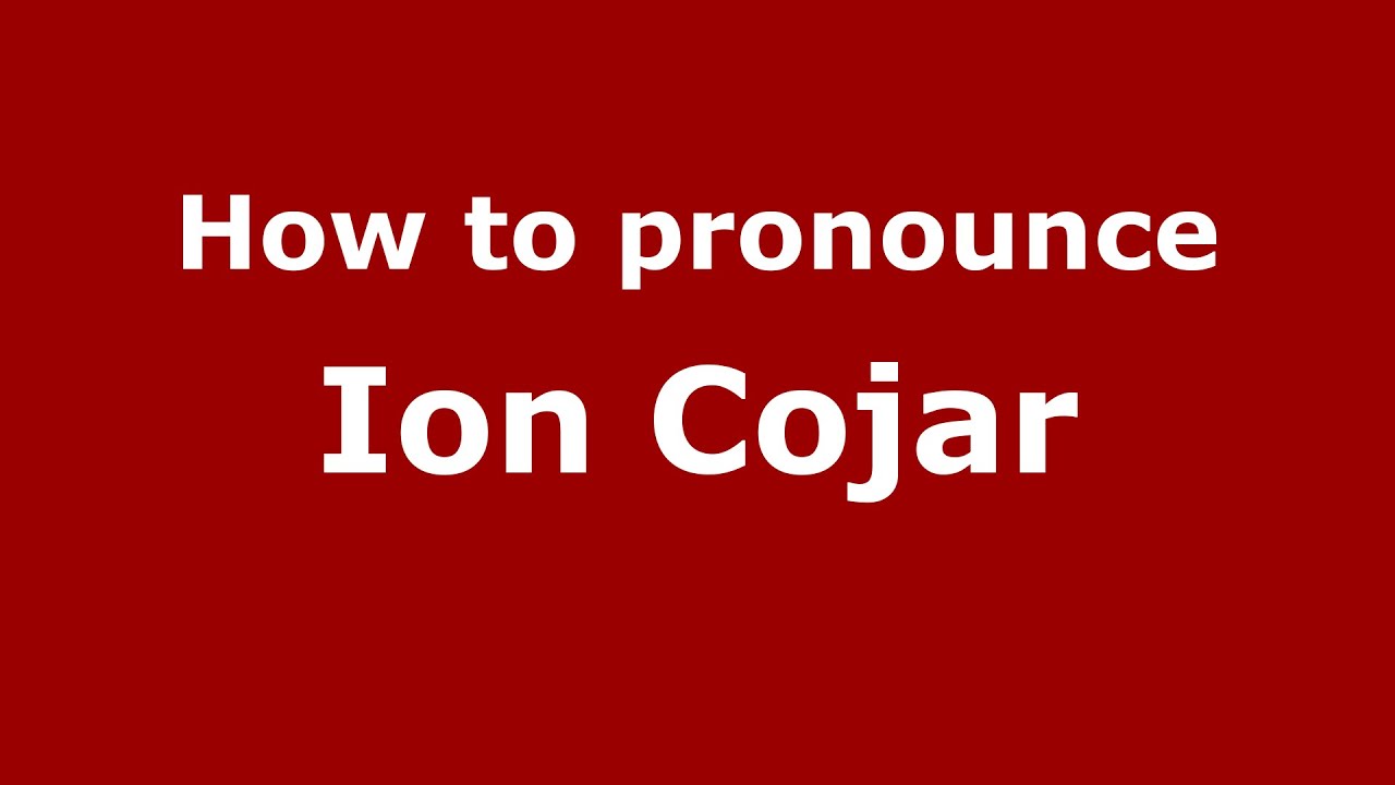 How to pronounce Ion Cojar (Romanian/Romania) - PronounceNames.com ...