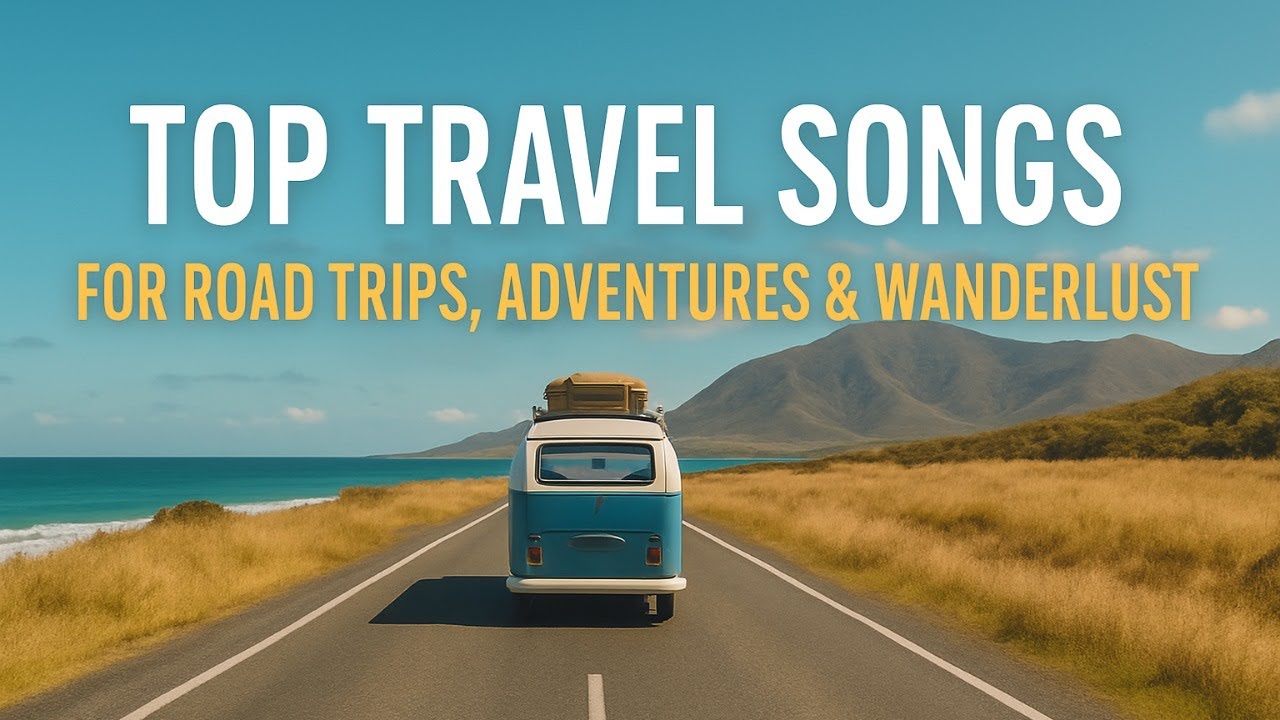 Top 10 Travel Songs for Road Trips, Adventures & Wanderlust | Ultimate ...