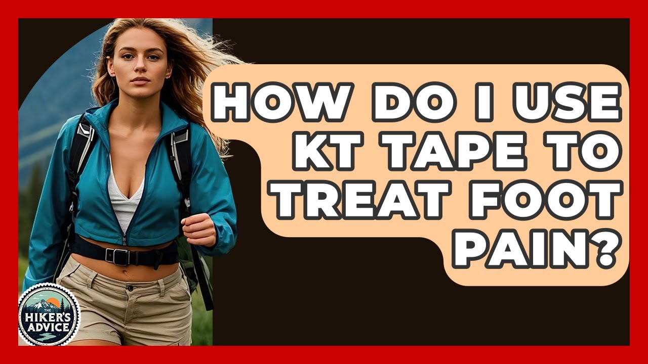 How Do I Use KT Tape To Treat Foot Pain? - The Hiker's Advice - YouTube