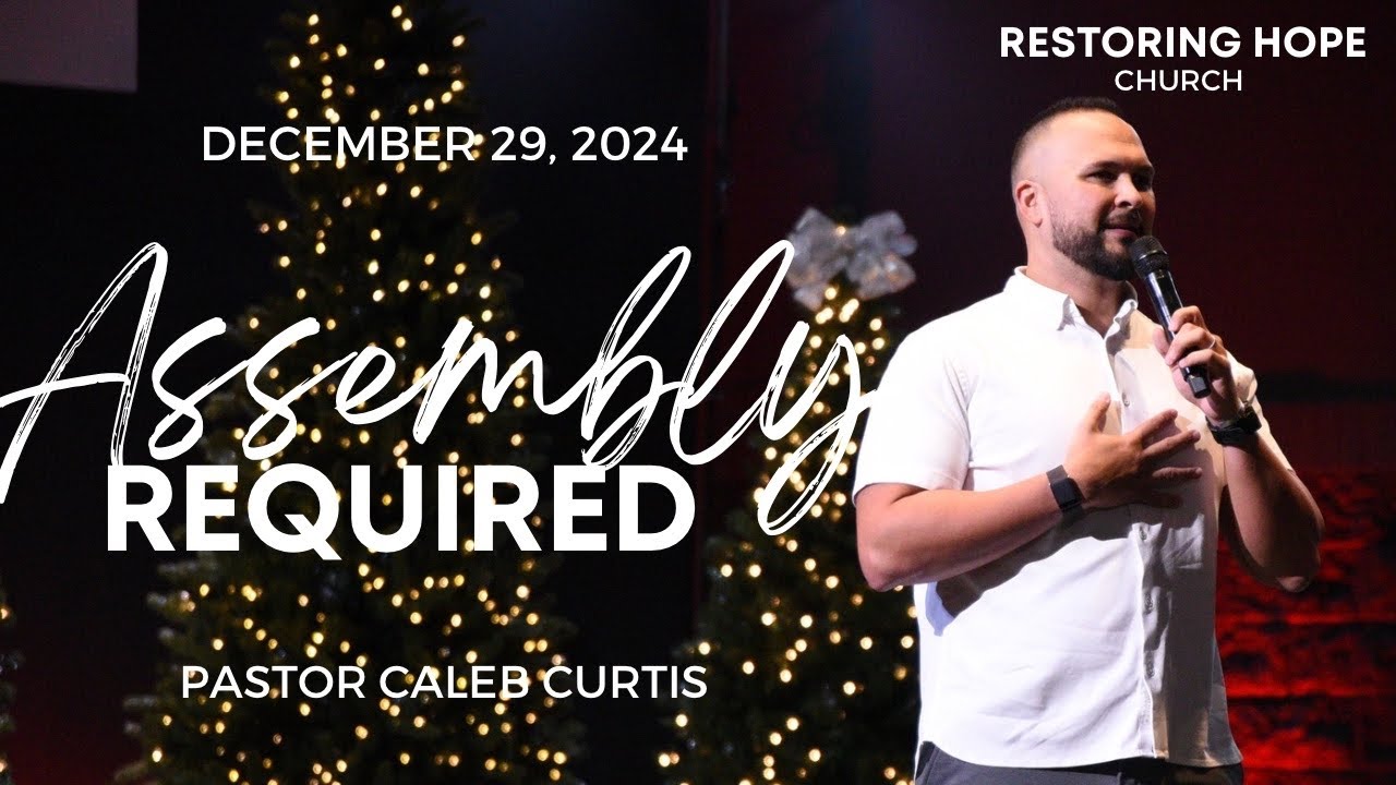 Assembly Required | Pastor Caleb Curtis | December 29, 2024 | Sunday ...