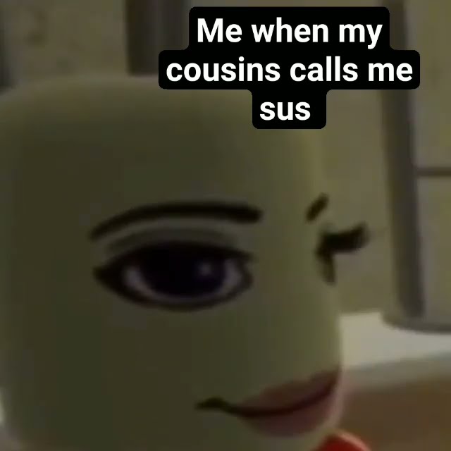me when my cousins calls me sus #roblox - YouTube