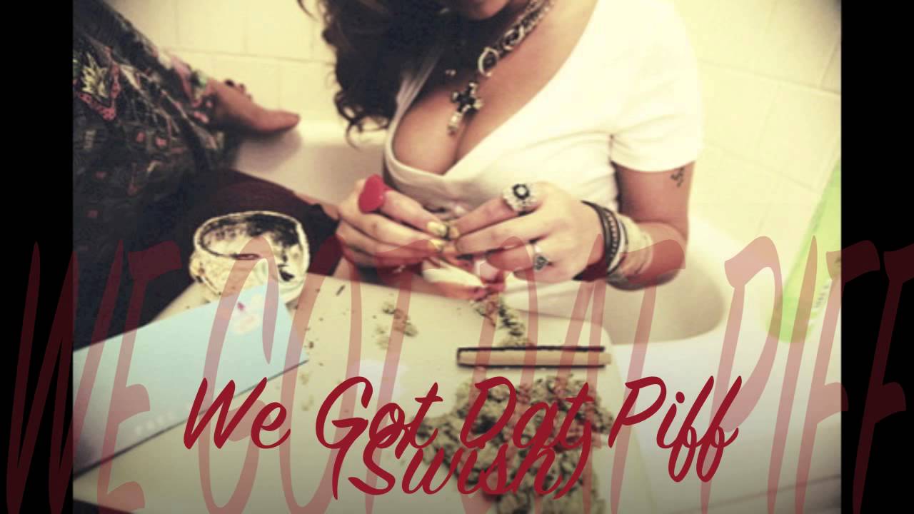 We Got Dat Piff (Swishhhh) - YouTube