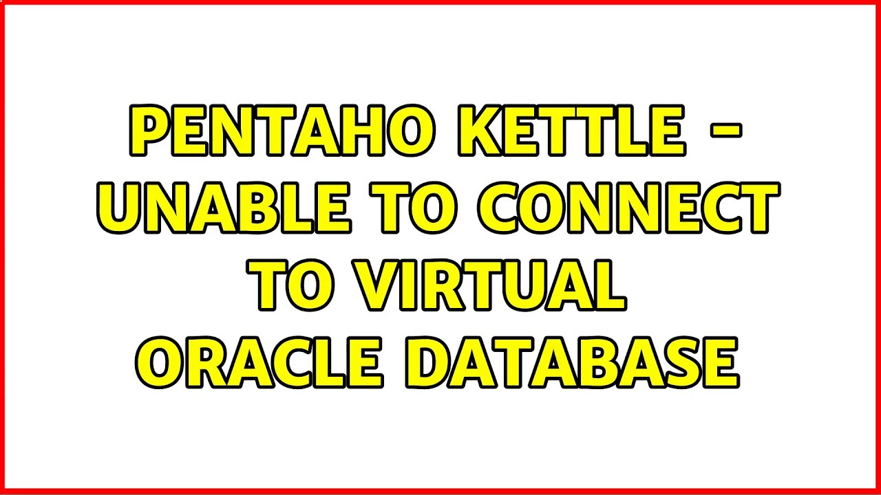 Pentaho Kettle - Unable to connect to virtual Oracle Database (2 Solutions!!) - YouTube