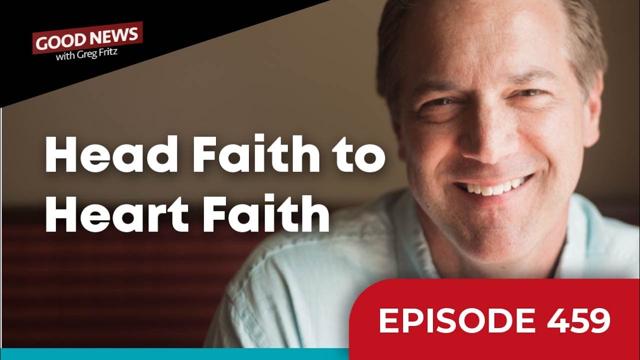 Episode 459: Head Faith to Heart Faith - YouTube